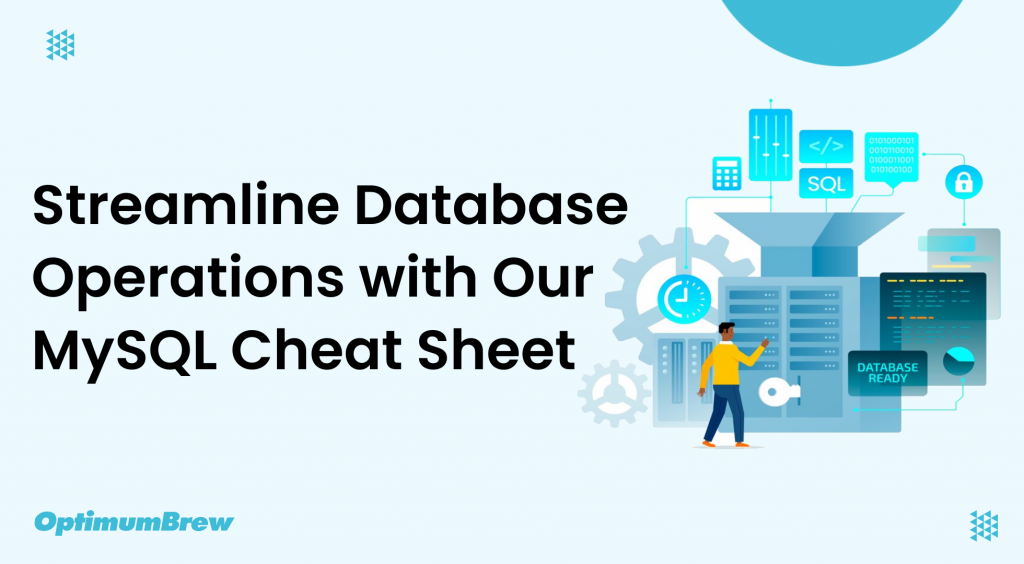 Streamline Database Operations with Our MySQL Cheat Sheet - OptimumBrew Technology